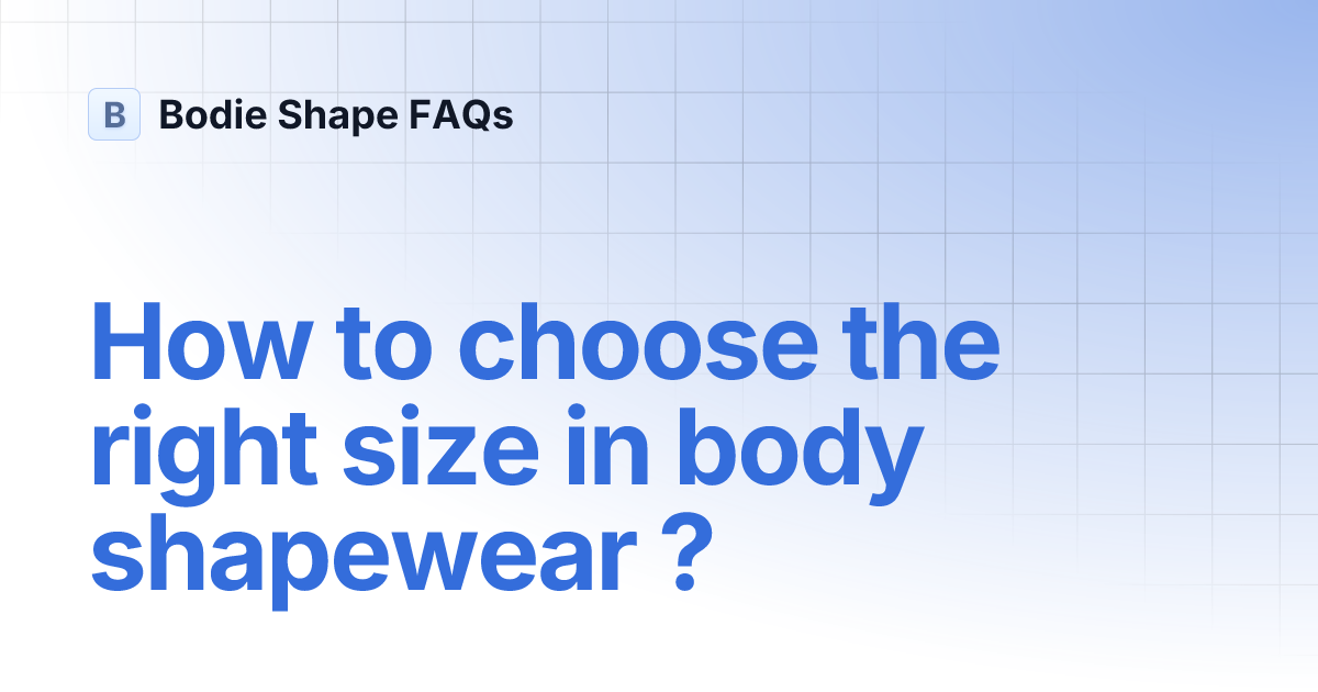 How to choose the right size in body shapewear ? | Bodie Shape FAQs