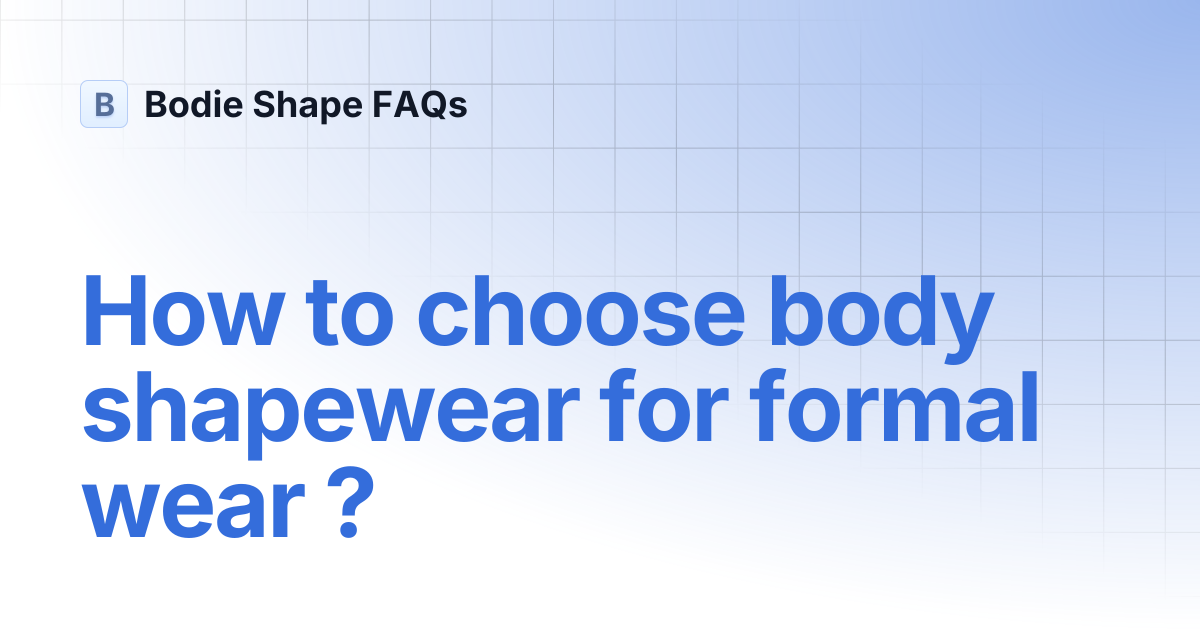 How to choose body shapewear for formal wear ? | Bodie Shape FAQs